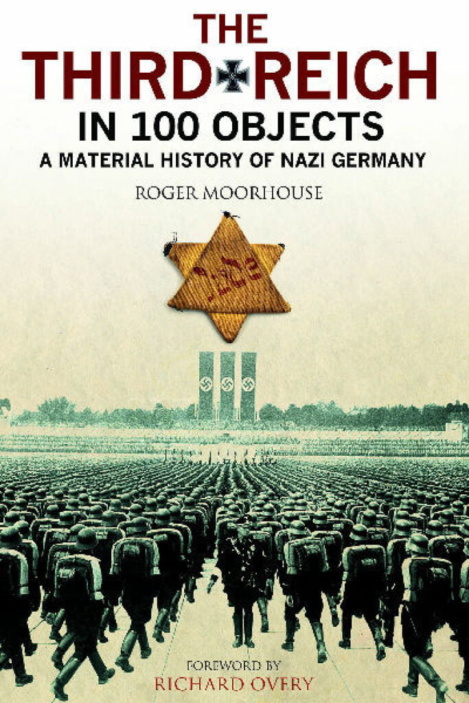 The Third Reich in 100 Objects | Roger Moorhouse